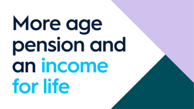 More Age Pension and an income for life